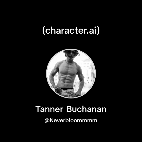 Chat with Tanner Buchanan | character.ai | Personalized AI for every ...