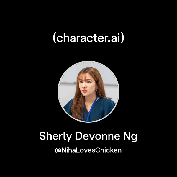 Chat with Sherly Devonne Ng | character.ai | Personalized AI for every moment of your day
