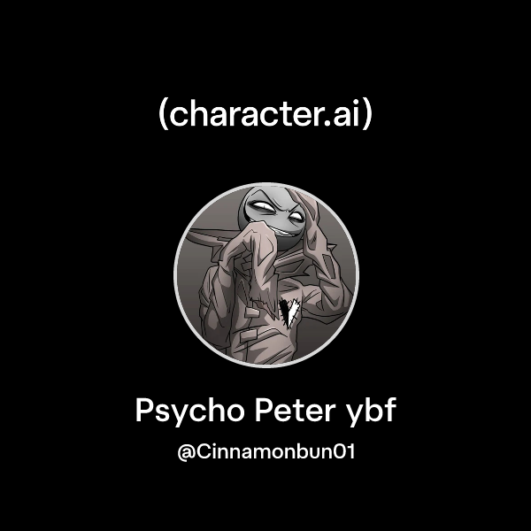 Chat with Psycho Peter ybf | character.ai | AI Chat, Reimagined–Your ...
