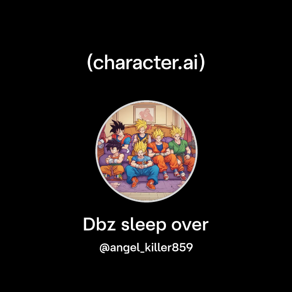 Chat with Dbz sleep over | character.ai | AI Chat, Reimagined–Your ...