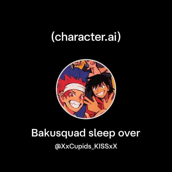 Chat with Bakusquad sleep over | character.ai | Personalized AI for ...