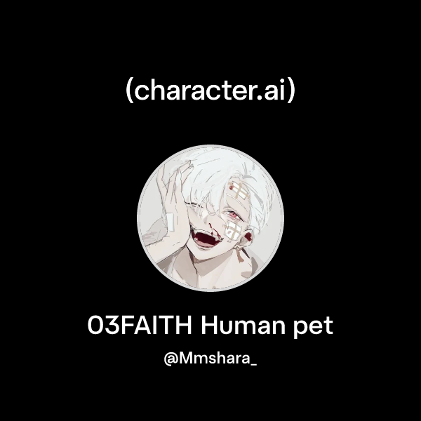Chat with 03FAITH Human pet | character.ai | AI Chat, Reimagined–Your ...
