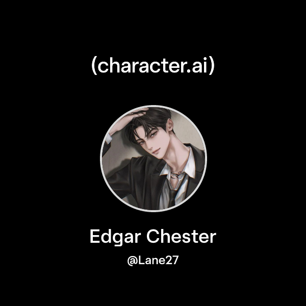 Chat with Edgar Chester | character.ai | AI Chat, Reimagined–Your Words ...