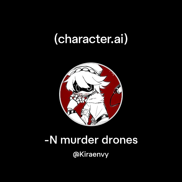 Chat with -N murder drones | character.ai | AI Chat, Reimagined–Your ...