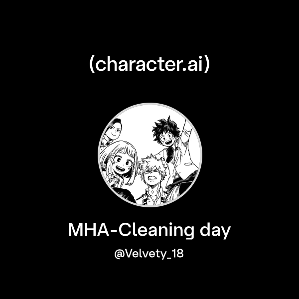 Chat with MHA-Cleaning day | character.ai | Personalized AI for every ...