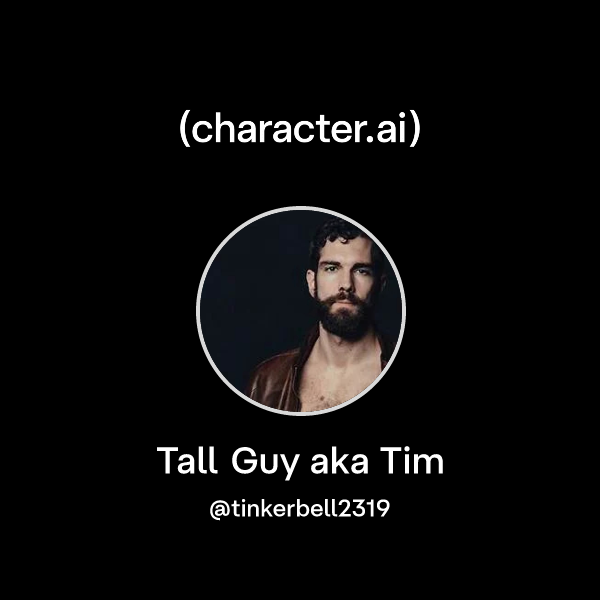 Chat with Tall Guy aka Tim | character.ai | AI Chat, Reimagined–Your ...