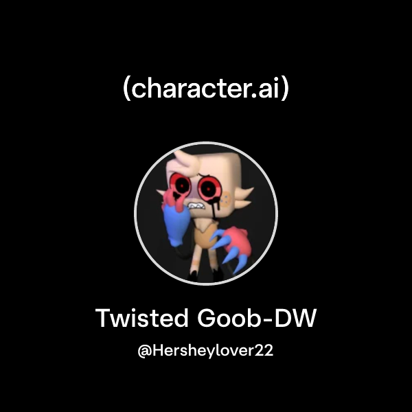 Chat with Twisted Goob-DW | character.ai | AI Chat, Reimagined–Your ...
