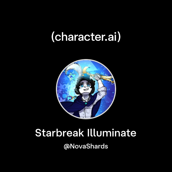 Chat with Starbreak Illuminate | character.ai | AI Chat, Reimagined ...