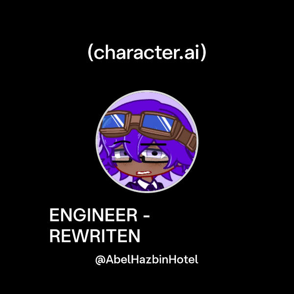 Chat with ENGINEER - REWRITEN | character.ai | Personalized AI for ...