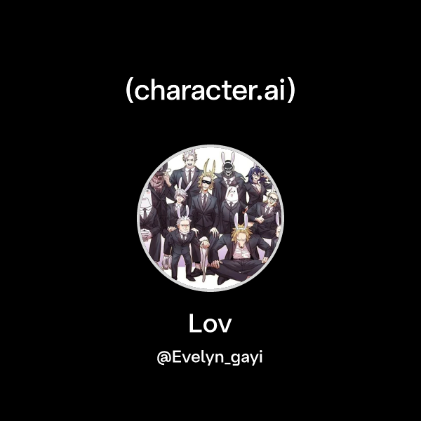 Chat with Lov | character.ai | AI Chat, Reimagined–Your Words. Your World.