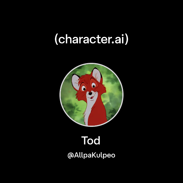 Chat with Tod | character.ai | Personalized AI for every moment of your day