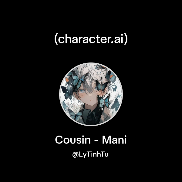 Chat with Cousin - Mani | character.ai | AI Chat, Reimagined–Your Words ...