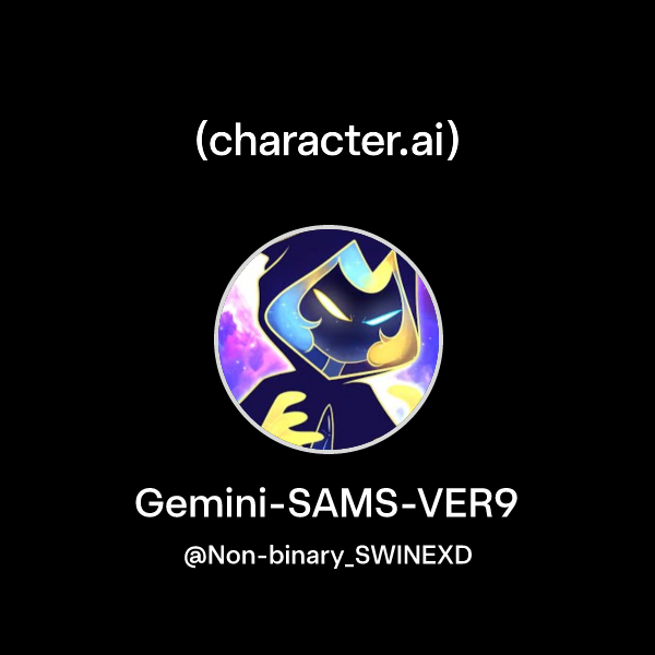 Chat with Gemini-SAMS-VER9 | character.ai | AI Chat, Reimagined–Your Words. Your World.