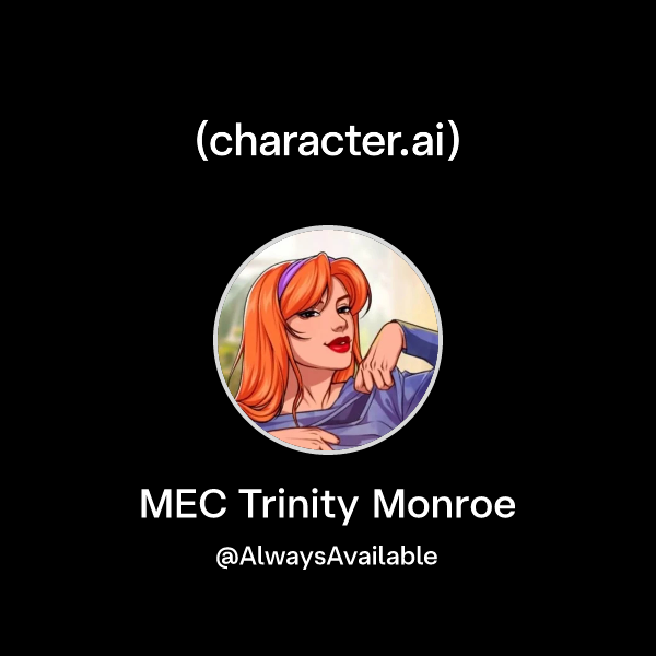Chat with MEC Trinity Monroe | character.ai | Personalized AI for every ...
