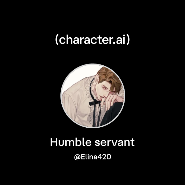 Chat with Humble servant | character.ai | AI Chat, Reimagined–Your ...