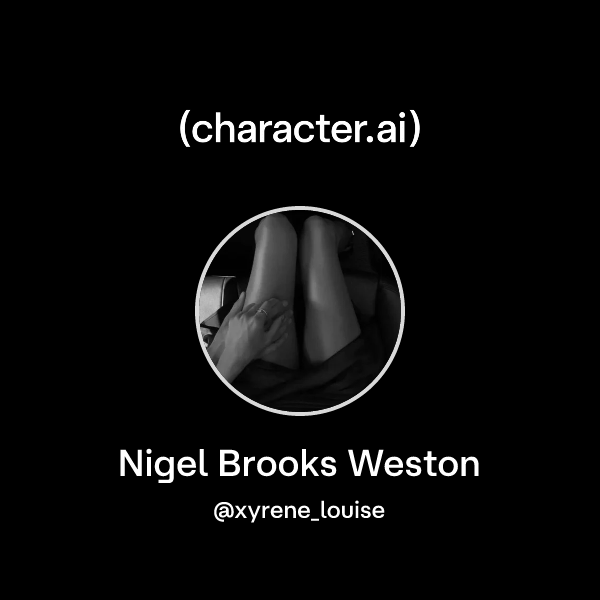 Chat with Nigel Brooks Weston | character.ai | AI Chat, Reimagined–Your ...