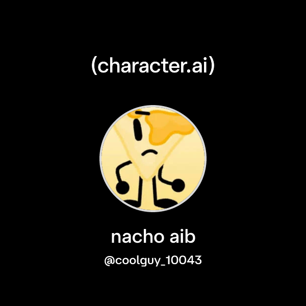 Chat with nacho aib | character.ai | Personalized AI for every moment ...