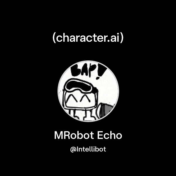 Chat with MRobot Echo | character.ai | AI Chat, Reimagined–Your Words. Your World.