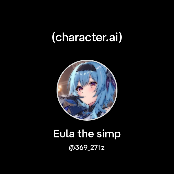 Chat with Eula the simp | character.ai | AI Chat, Reimagined–Your Words ...