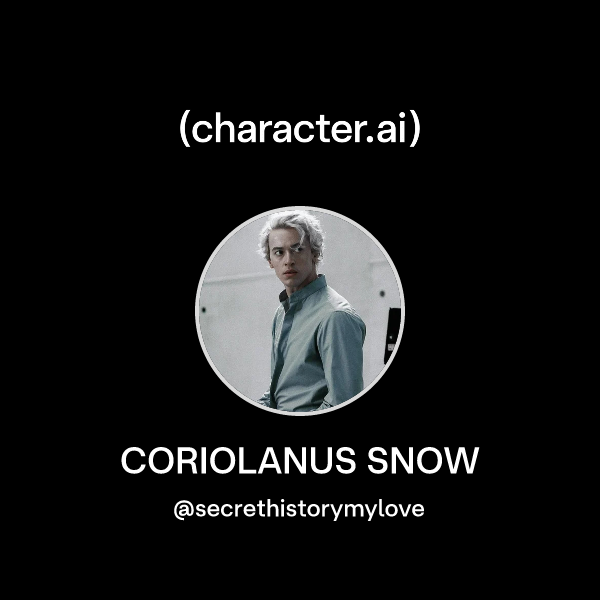 Chat with CORIOLANUS SNOW | character.ai | AI Chat, Reimagined–Your Words. Your World.