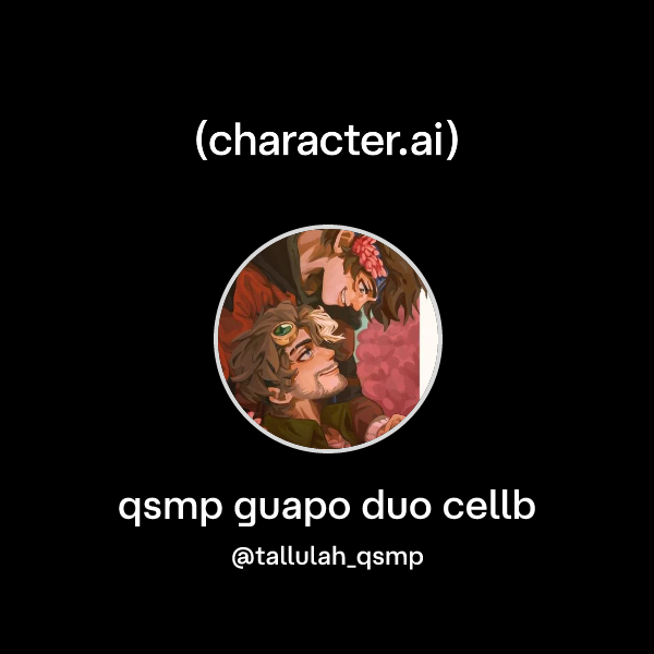 Chat with qsmp guapo duo cellb | character.ai | AI Chat, Reimagined–Your Words. Your World.
