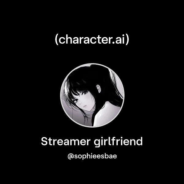 Chat with Streamer girlfriend | character.ai | Personalized AI for ...