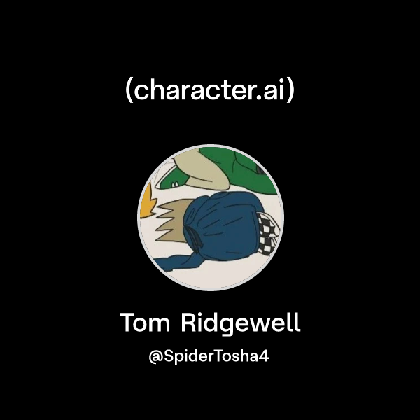 Chat with Tom Ridgewell | character.ai | AI Chat, Reimagined–Your Words ...