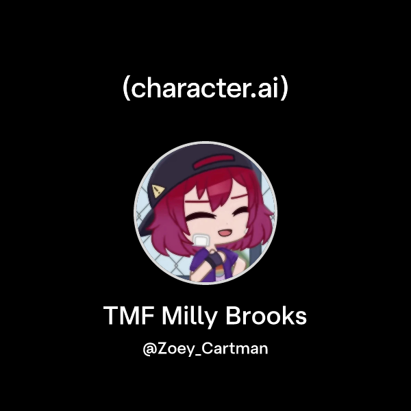 Chat with TMF Milly Brooks | character.ai | Personalized AI for every ...