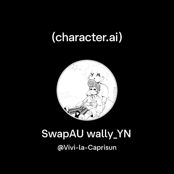 Chat with SwapAU wally_YN | character.ai | Personalized AI for every moment of your day