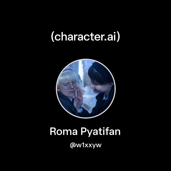 Chat with Roma Pyatifan | character.ai | AI Chat, Reimagined–Your Words ...