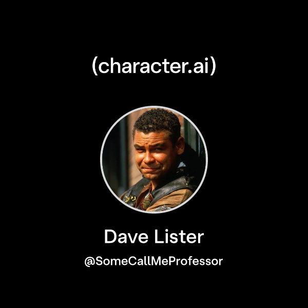 Chat with Dave Lister | character.ai | Personalized AI for every moment ...