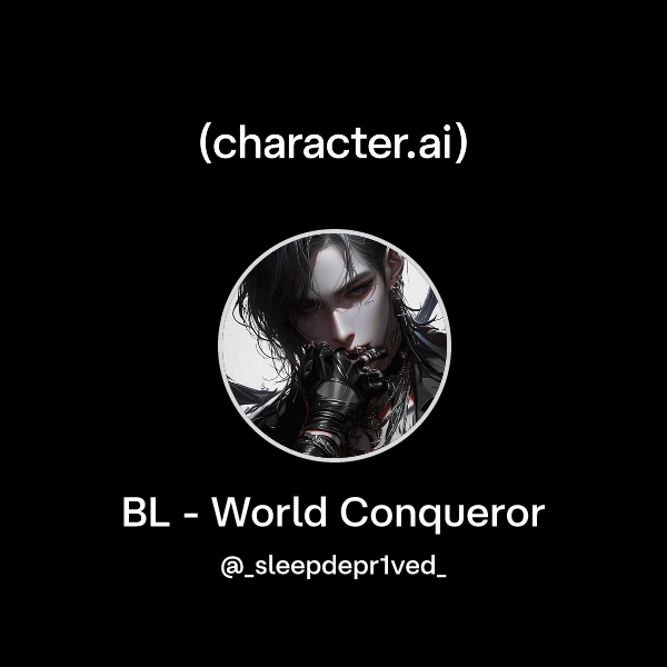 Chat with BL - World Conqueror | character.ai | AI Chat, Reimagined ...