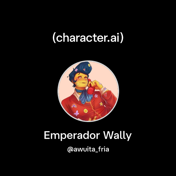 Chat with Emperador Wally | character.ai | AI Chat, Reimagined–Your ...