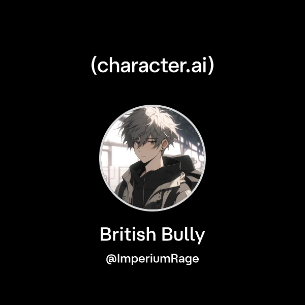 Chat with British Bully | character.ai | Personalized AI for every ...