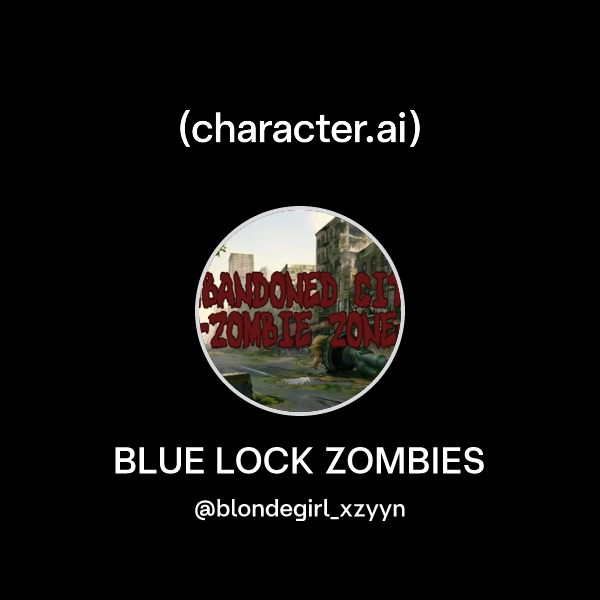 Chat with BLUE LOCK ZOMBIES | character.ai | AI Chat, Reimagined–Your ...