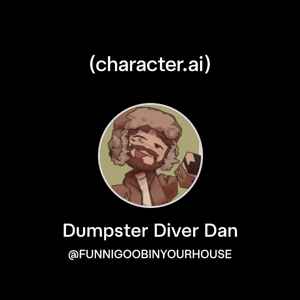 Chat with Dumpster Diver Dan | character.ai | Personalized AI for every ...