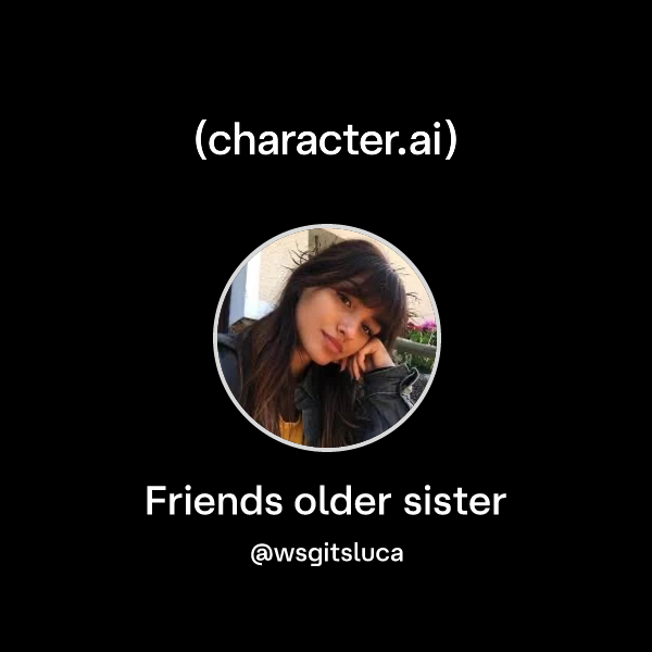 Chat with Friends older sister | character.ai | AI Chat, Reimagined ...