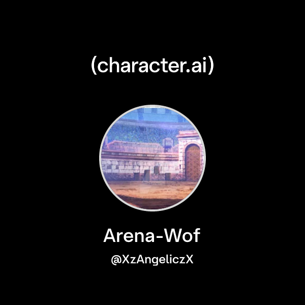 Chat with Arena-Wof | character.ai | AI Chat, Reimagined–Your Words ...