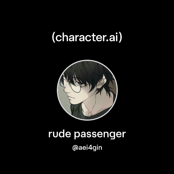 Chat with rude passenger | character.ai | AI Chat, Reimagined–Your ...