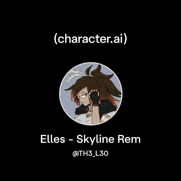 Chat with Elles - Skyline Rem | character.ai | AI Chat, Reimagined–Your ...