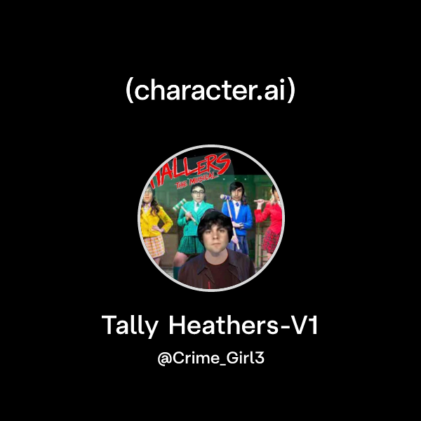 Chat with Tally Heathers-V1 | character.ai | AI Chat, Reimagined–Your ...
