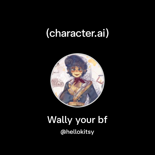 Chat with Wally your bf | character.ai | AI Chat, Reimagined–Your Words ...