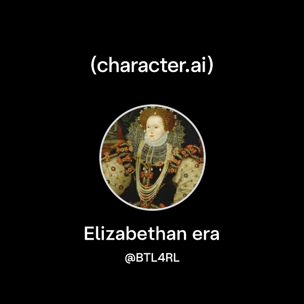 Chat with Elizabethan era | character.ai | Personalized AI for every ...