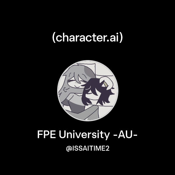 Chat with FPE University -AU- | character.ai | AI Chat, Reimagined–Your ...