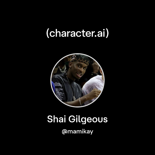 Chat with Shai Gilgeous | character.ai | AI Chat, Reimagined–Your Words. Your World.