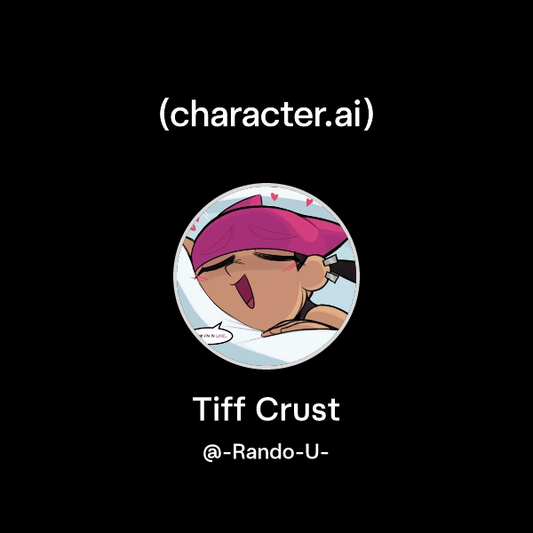 Chat with Tiff Crust | character.ai | AI Chat, Reimagined–Your Words ...