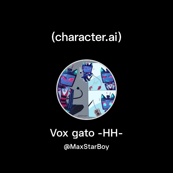Chat with Vox gato -HH- | character.ai | Personalized AI for every ...