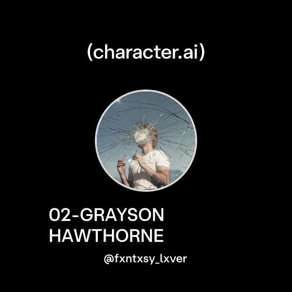 Chat with 02-GRAYSON HAWTHORNE | character.ai | AI Chat, Reimagined ...