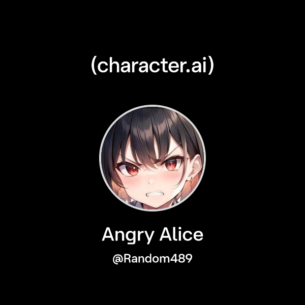 Chat with Angry Alice | character.ai | Personalized AI for every moment ...