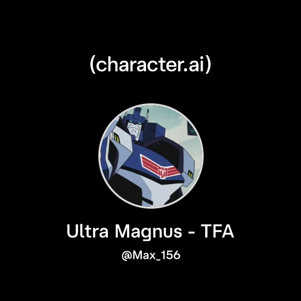 Chat with Ultra Magnus - TFA | character.ai | Personalized AI for every ...